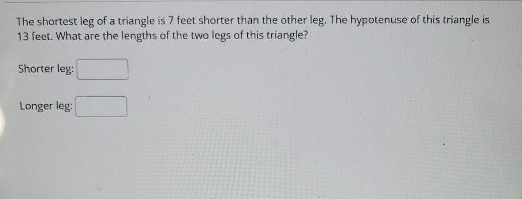Solved The Shortest Leg Of A Triangle Is 7 Feet Shorter Than Chegg