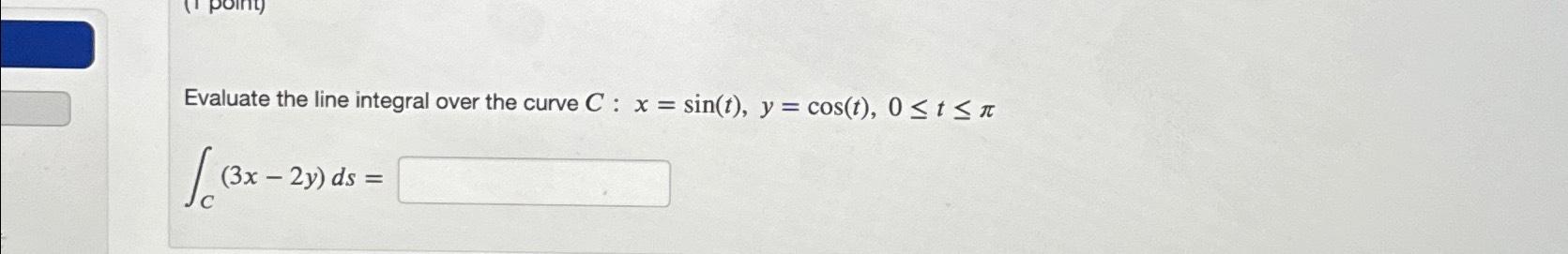 Solved Evaluate the line integral over the curve | Chegg.com