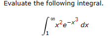 Solved Evaluate the following integral.∫1∞x2e-x3dx | Chegg.com