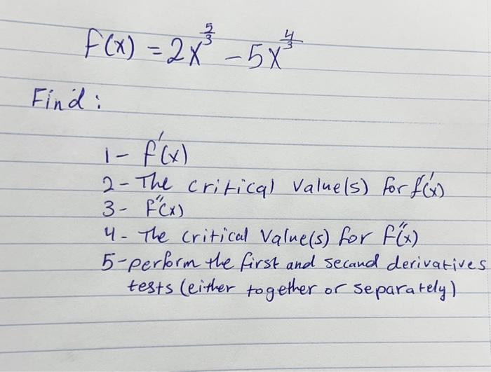 Solved f(x)=2x35−5x34 Find: 1−f′(x) 2-The critical value(s) | Chegg.com