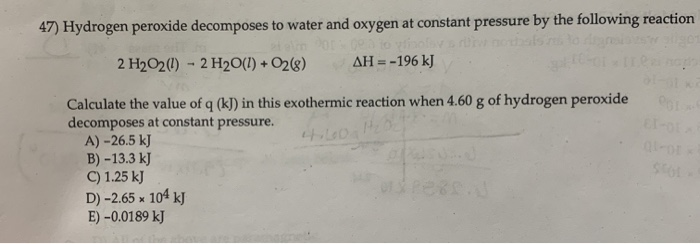 Solved 47) Hydrogen peroxide decomposes to water and oxygen | Chegg.com