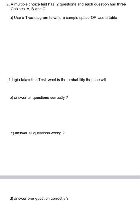 Solved 2. A multiple choice test has 2 questions and each | Chegg.com