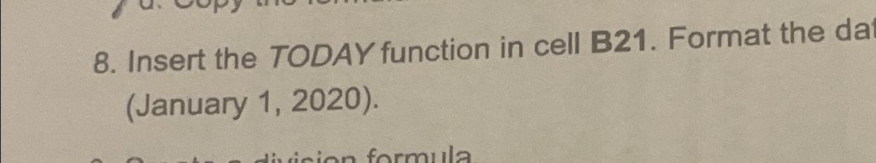 Solved Insert the TODAY function in cell B21. ﻿Format the da | Chegg.com