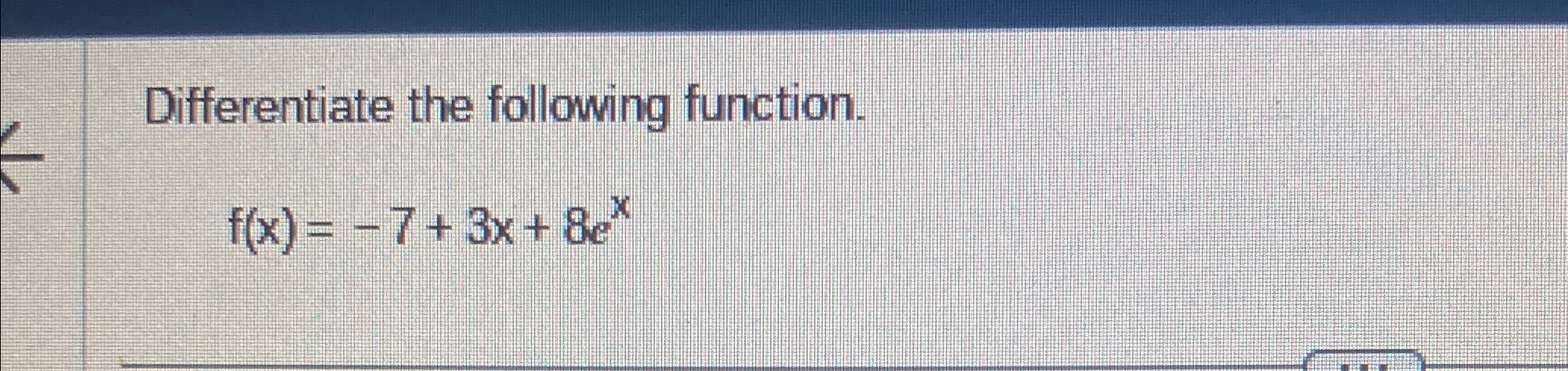 Solved Differentiate the following function.f(x)=-7+3x+8ex | Chegg.com
