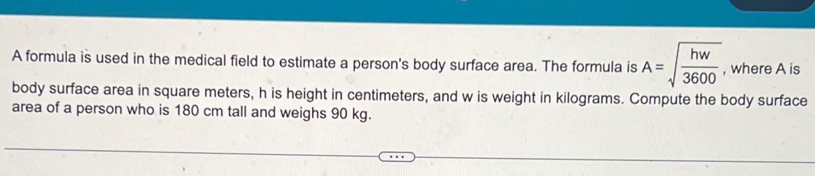 Solved A formula is used in the medical field to estimate a | Chegg.com