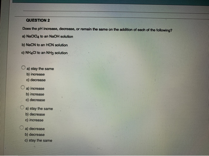Solved QUESTION 2 Does tho pH increase, decrease, or remain | Chegg.com