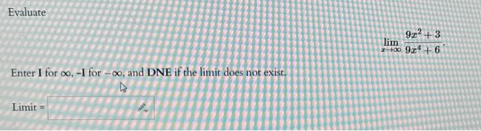 Solved Evaluate limx→∞9x4+69x2+3 Enter I for ∞,−I for −∞, | Chegg.com