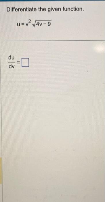 Solved Differentiate the given function. u=v24v−9 dvdu= | Chegg.com