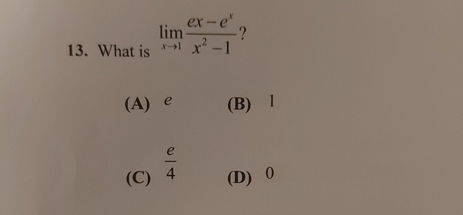 Solved What is limx→1ex-exx2-1 ?(A) e(B) 1(C) e4(D) 0 | Chegg.com