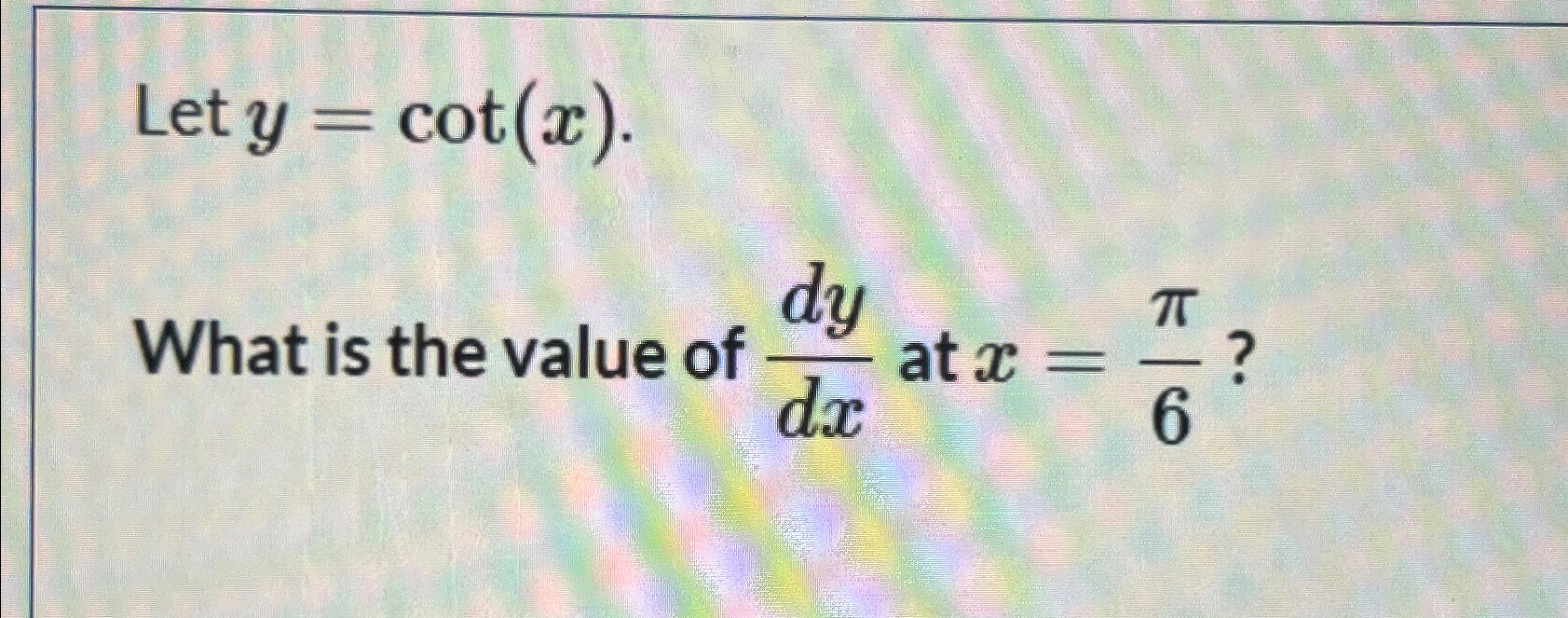 Solved Let y=cot(x).What is the value of dydx ﻿at x=π6? | Chegg.com