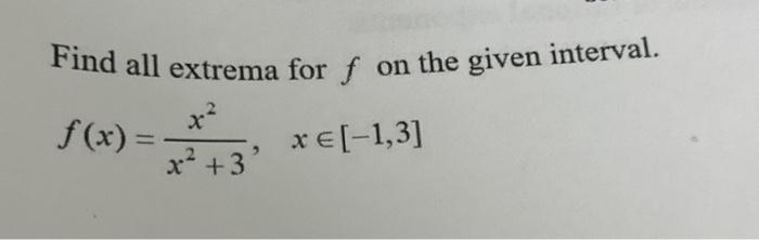 Solved Find all extrema for f on the given interval. x² * = | Chegg.com