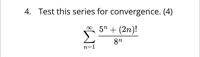 Solved 4. Test this series for convergence. (4) | Chegg.com