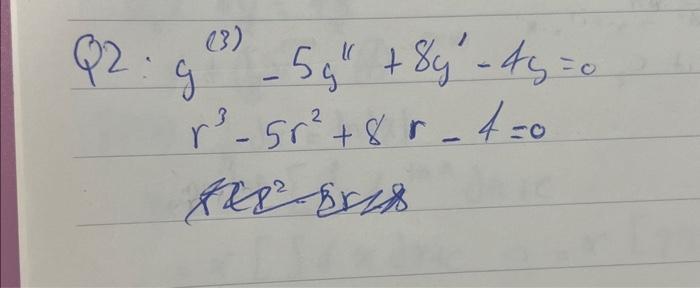 Solved Q2: y(3)−5y′′+8y′−4y=0r3−5r2+8r−4=0 Fer 2−8r es | Chegg.com