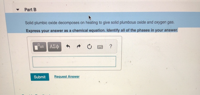 Solved Part B Solid plumbic oxide decomposes on heating to | Chegg.com