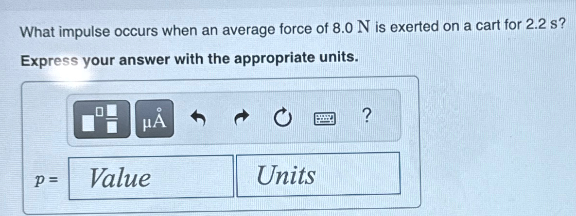 Solved What Impulse Occurs When An Average Force Of 8 0n ﻿is