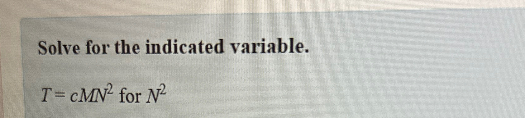 Solved Solve for the indicated variable.T=cMN2 ﻿for N2 | Chegg.com