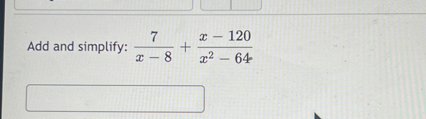 Solved Add and simplify: 7x-8+x-120x2-64 | Chegg.com