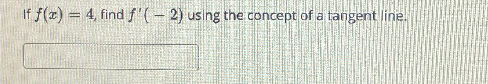 Solved If f(x)=4, ﻿find f'(-2) ﻿using the concept of a | Chegg.com