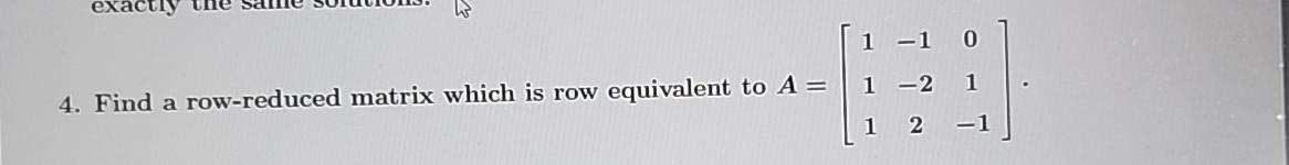 Solved Find a row-reduced matrix which is row equivalent to | Chegg.com