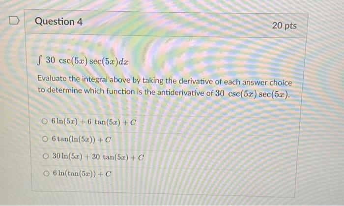 Solved ∫30csc(5x)sec(5x)dx Evaluate the integral above by | Chegg.com