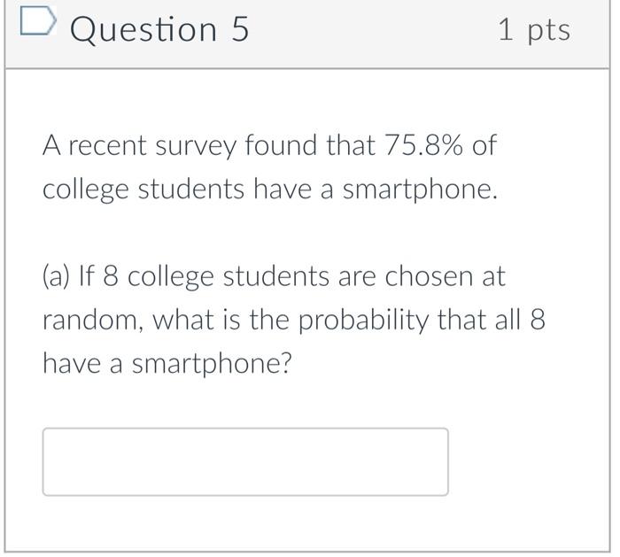 Solved Question 5 1 pts A recent survey found that 75.8% of | Chegg.com