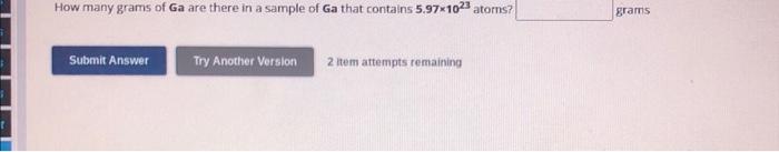 Solved how many grams of Ga are there in a sample of Ga that | Chegg.com
