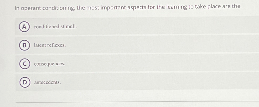 Solved In operant conditioning, the most important aspects | Chegg.com