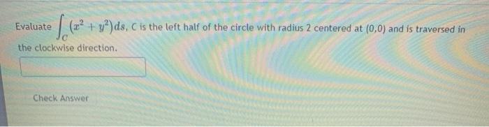 Solved Evaluate | (x2 + y2)ds, C is the left half of the | Chegg.com