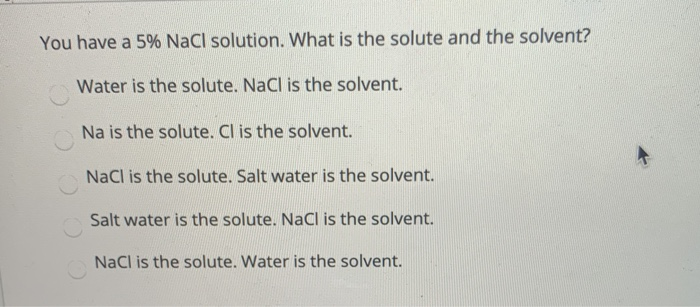 Solved you have a 5% NaCl solution. What is the solute and | Chegg.com
