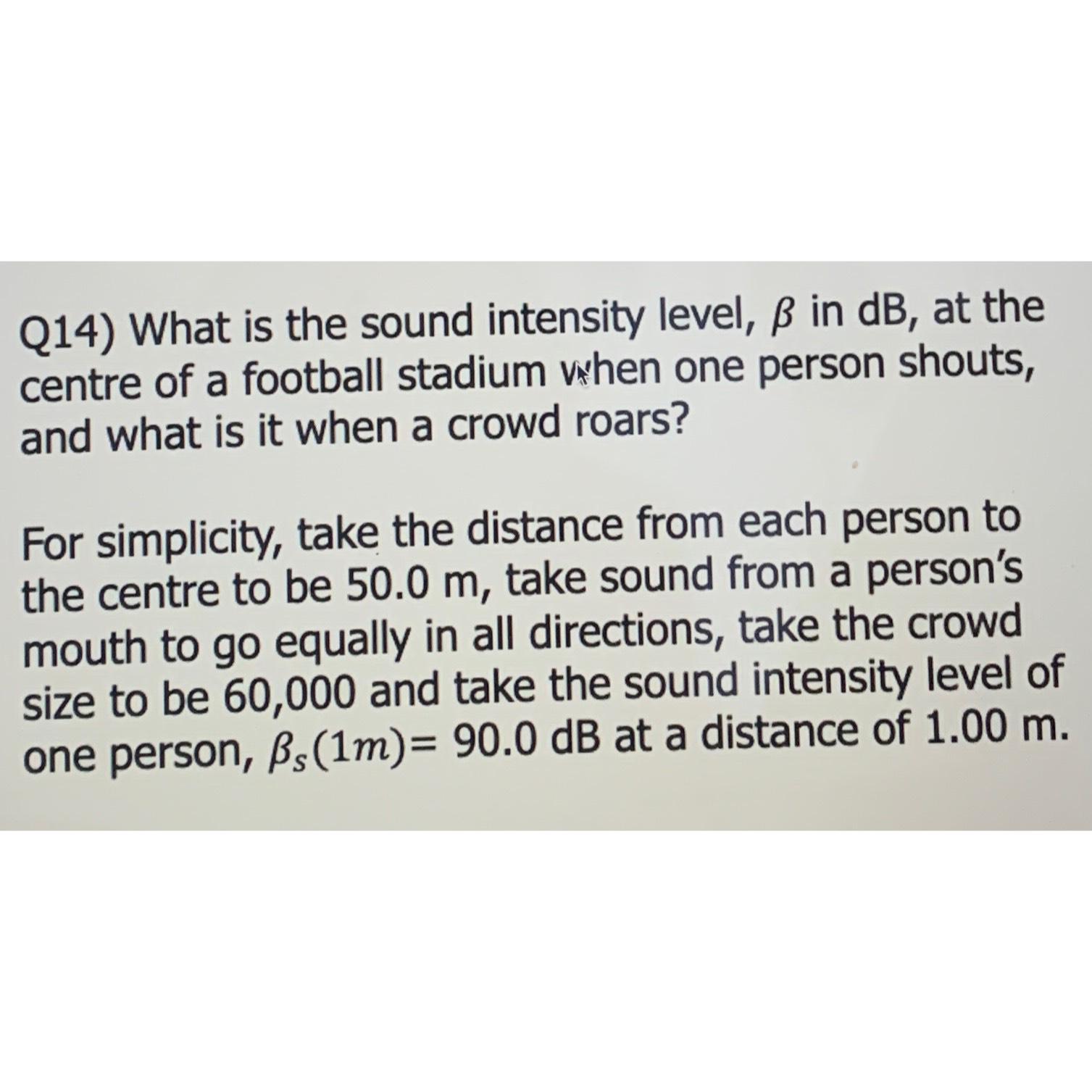 Solved Q14) ﻿What is the sound intensity level, β ﻿in dB, | Chegg.com
