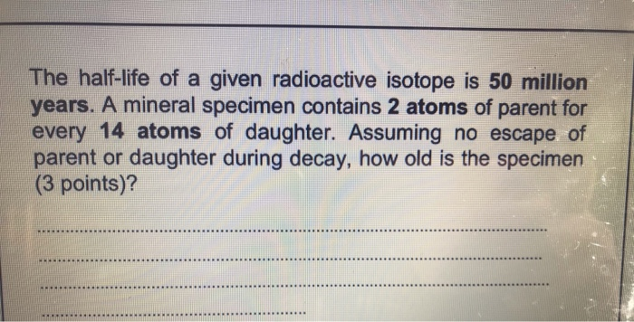 Solved The half-life of a given radioactive isotope is 50 | Chegg.com