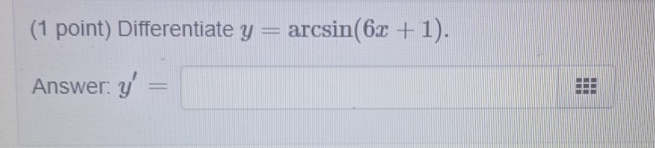 Solved (1 ﻿point) ﻿Differentiate y=arcsin(6x+1).Answer: y'= | Chegg.com