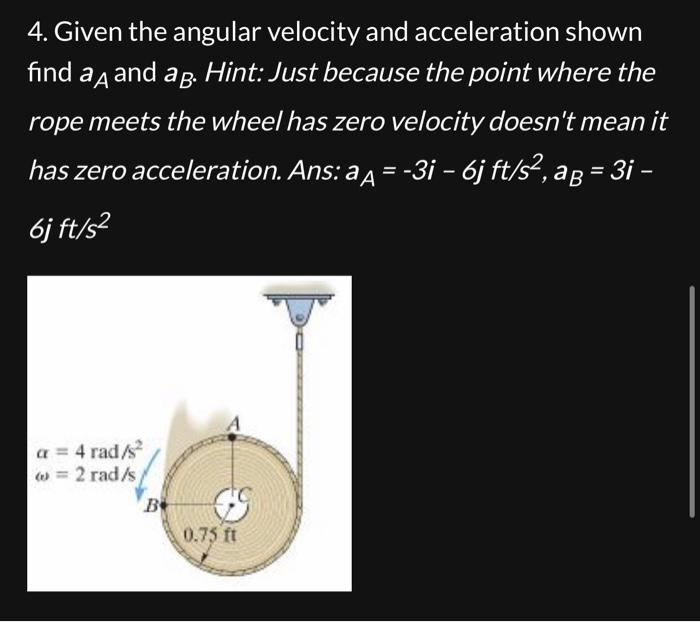 Solved 4. Given the angular velocity and acceleration shown | Chegg.com