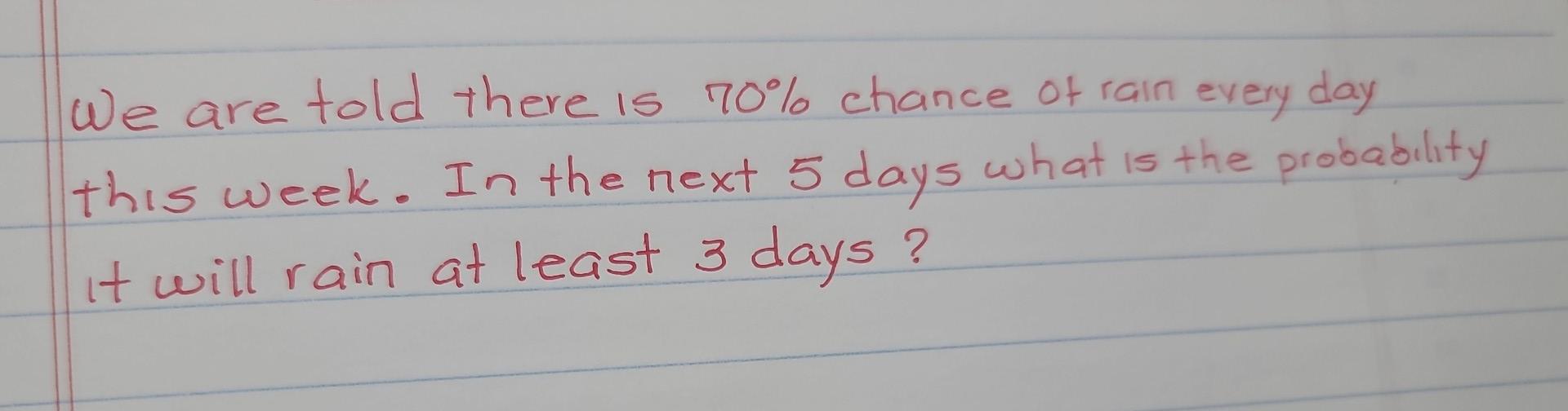 Solved We are told there is 70% chance of rain every day | Chegg.com