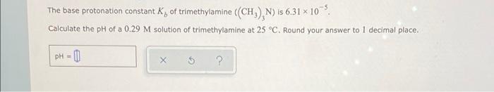 Solved The base protonation constant K; of trimethylamine | Chegg.com