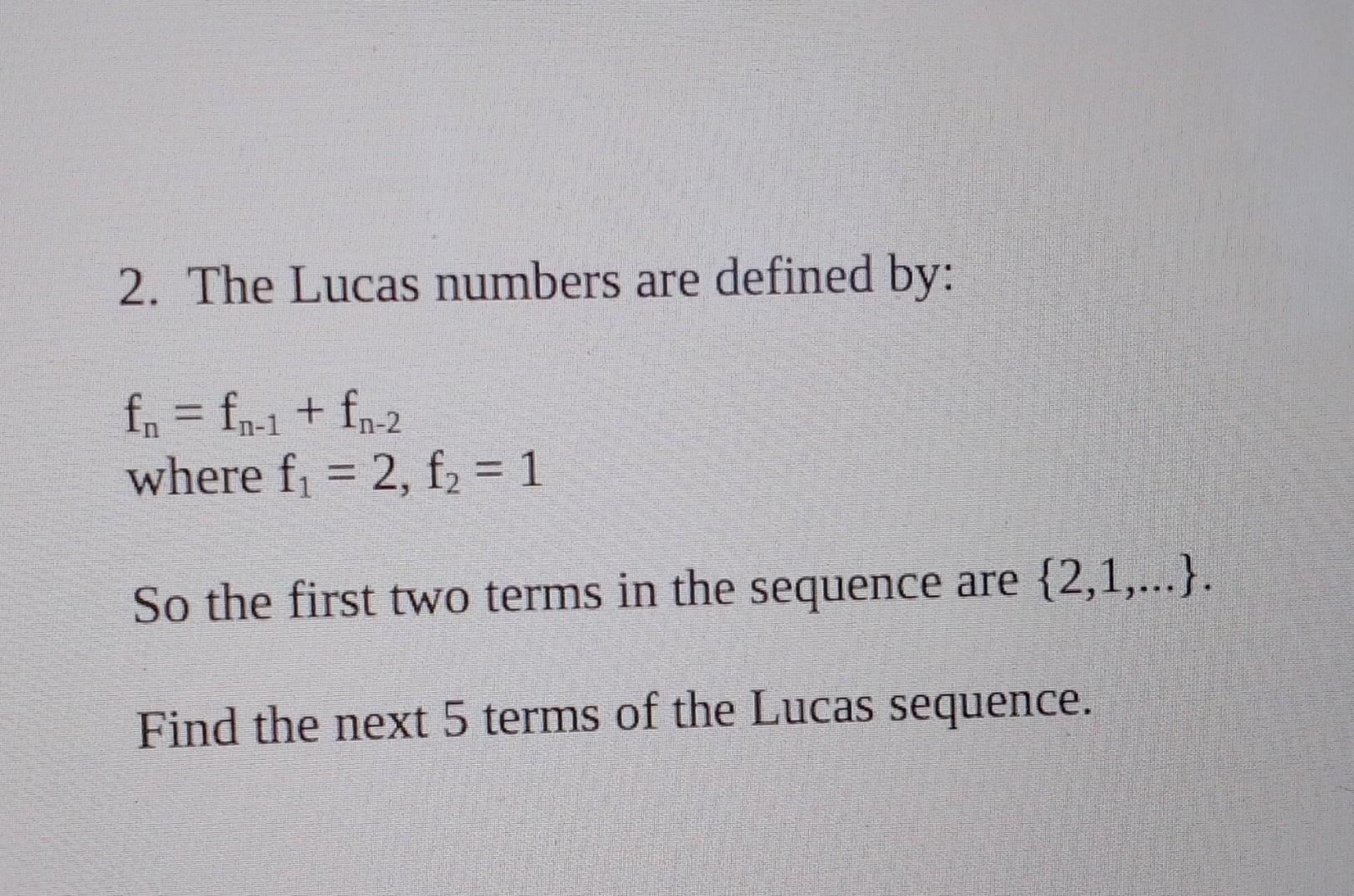 Solved 2. The Lucas numbers are defined by: fn=fn−1+fn−2 | Chegg.com