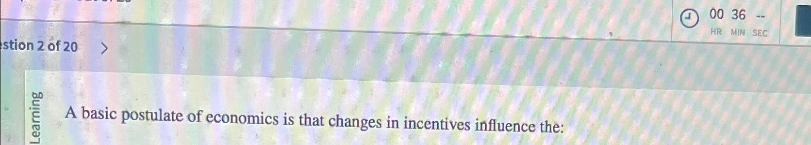 Solved stion 2 ﻿of 20A basic postulate of economics is that | Chegg.com