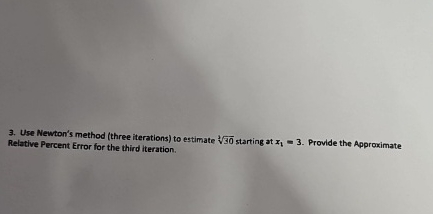 Solved Use Newton's method (three iterations) ﻿to estimate | Chegg.com