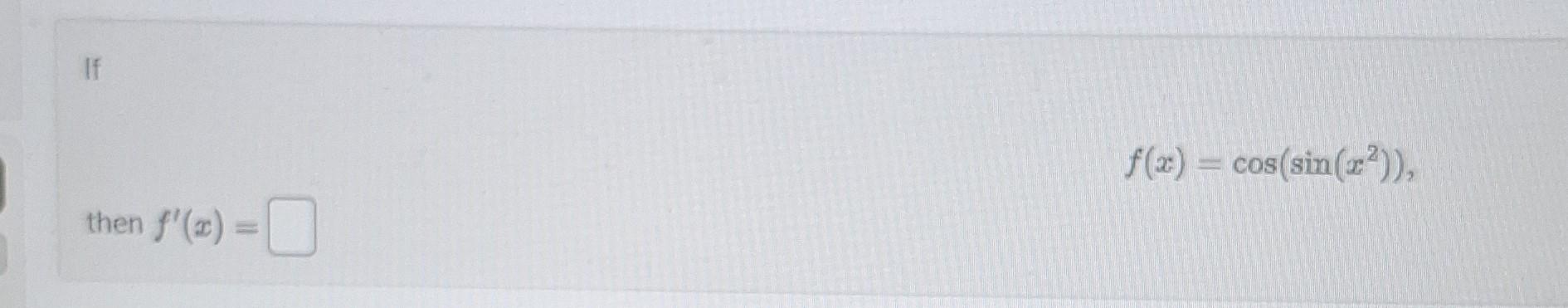 Solved f(x)=cos(sin(x2)) f′(x)= | Chegg.com