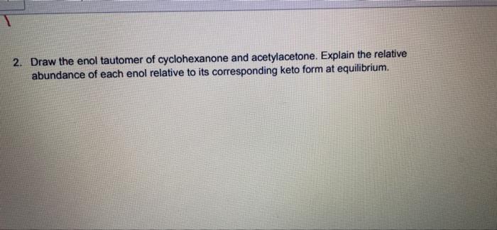 Solved 2. Draw the enol tautomer of cyclohexanone and | Chegg.com