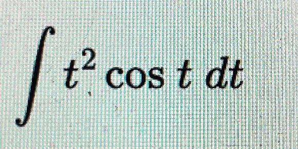 Solved ∫t2costdt | Chegg.com