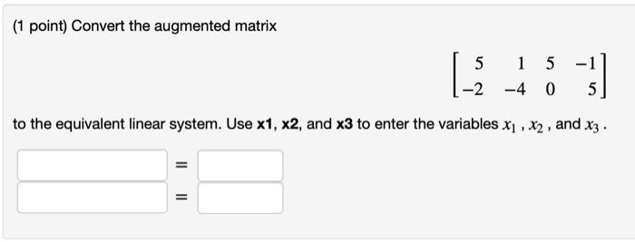 Solved (1 point) Convert the augmented matrix -2 5 -1 3 1 -2 | Chegg.com