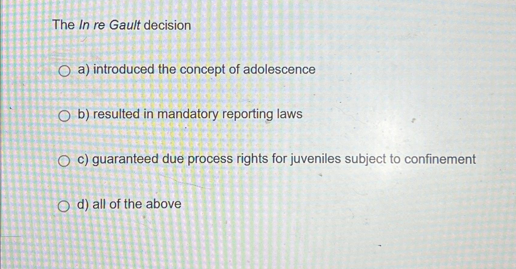 Solved The In re Gault decisiona) ﻿introduced the concept of | Chegg.com