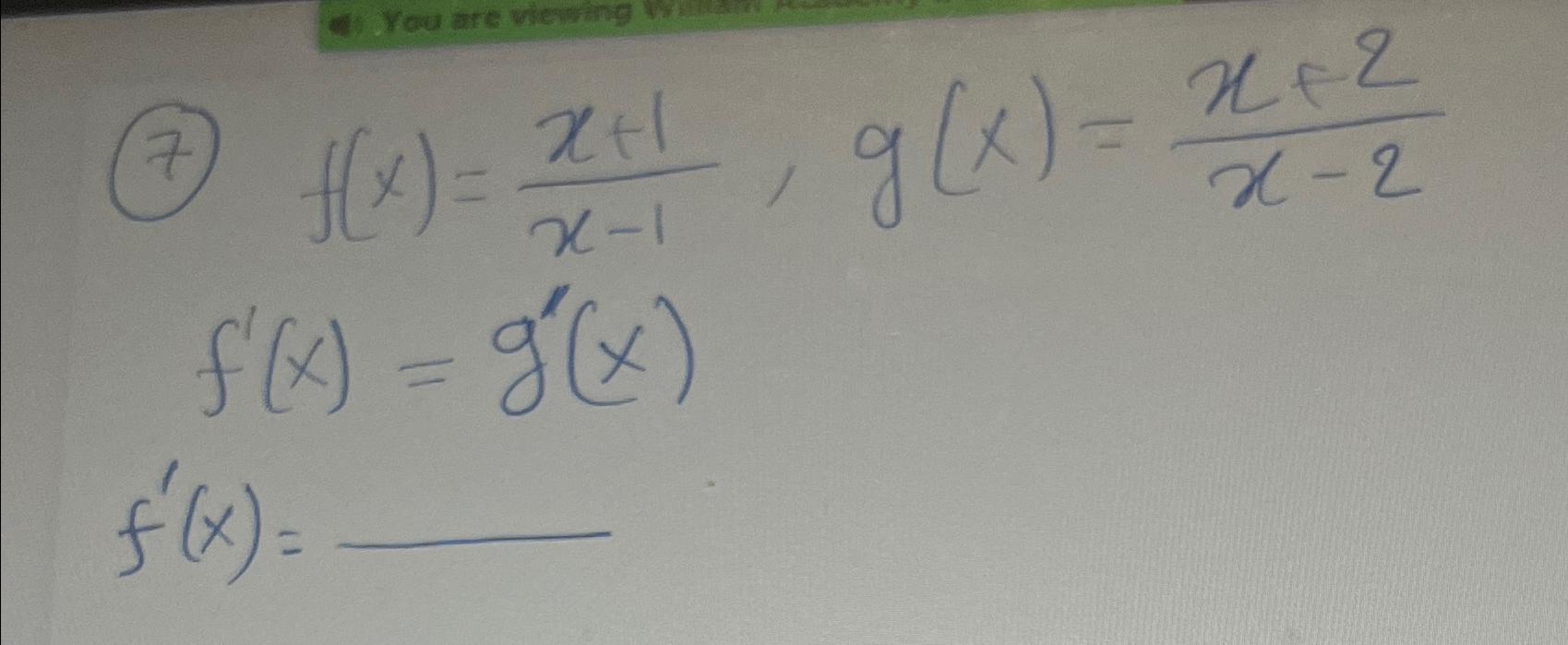 Solved (7) f(x)=x+1x-1,g(x)=x+2x-2f'(x)=g'(x)f'(x)= | Chegg.com