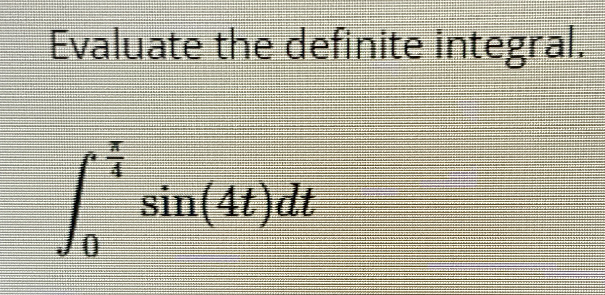 Solved Evaluate the definite integral.∫0π4sin(4t)dt | Chegg.com