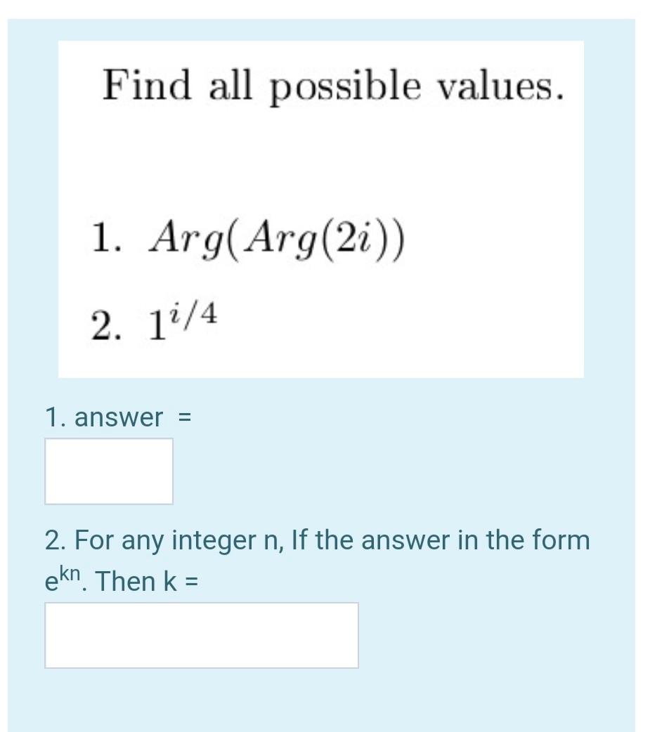 Solved Find all possible values. 1. Arg(Arg(20)) 2. 11/4 1. | Chegg.com