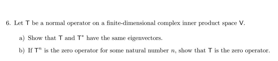 Solved 6. Let T be a normal operator on a finite-dimensional | Chegg.com