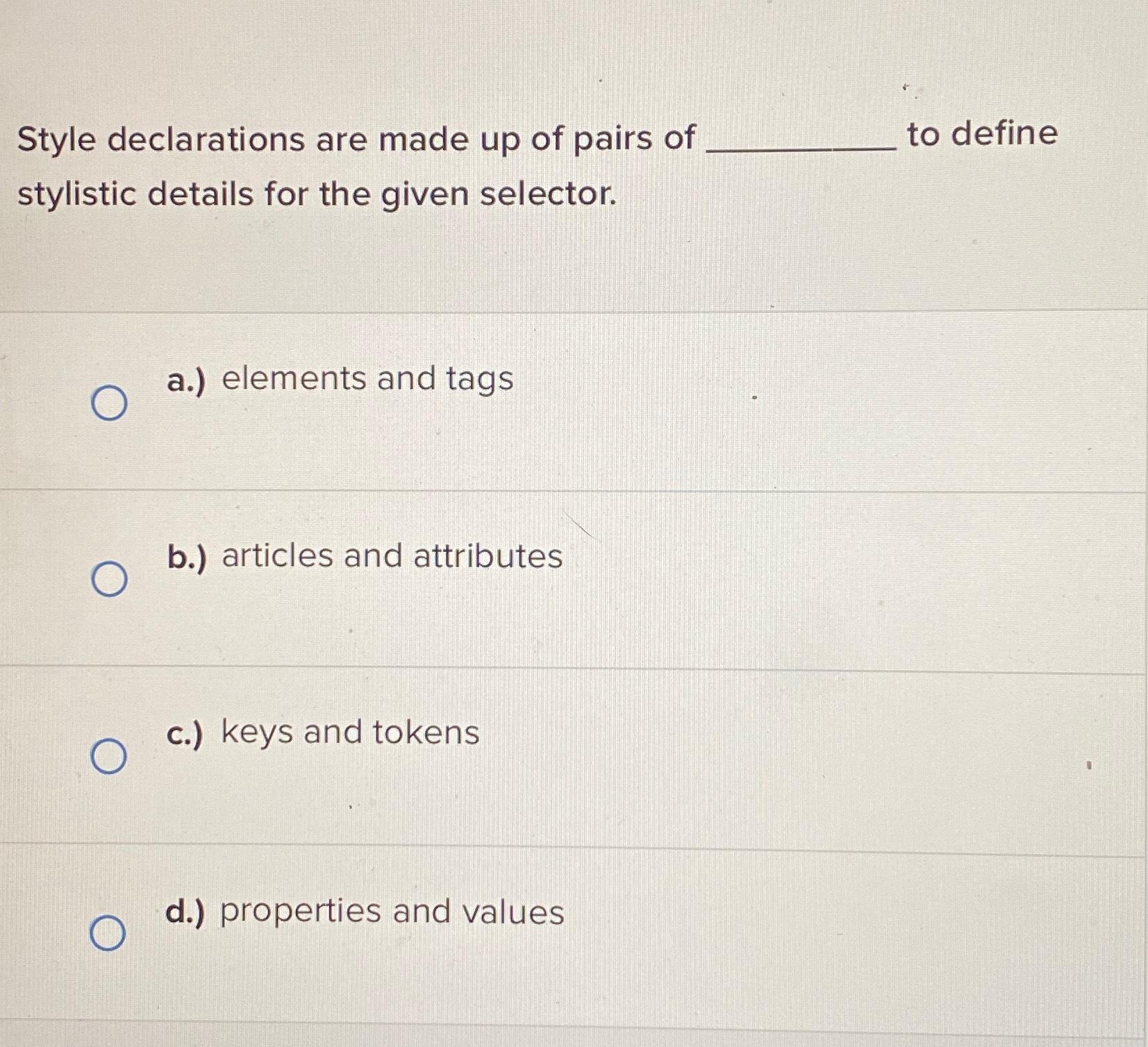 Solved Style declarations are made up of pairs of to define | Chegg.com