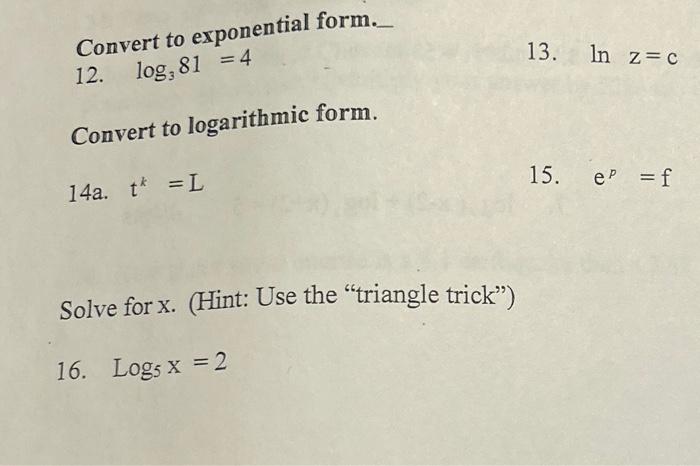 Solved Convert to exponential form. 12. log381=4 13. lnz=c | Chegg.com