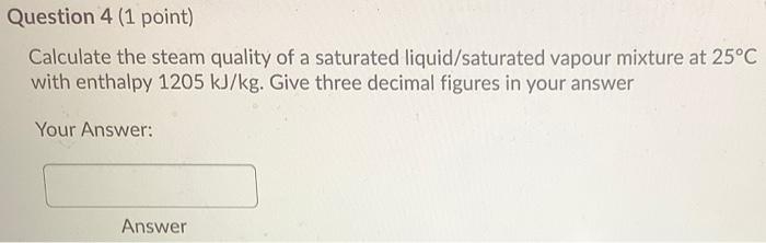 Solved Question 4 (1 point) Calculate the steam quality of a | Chegg.com